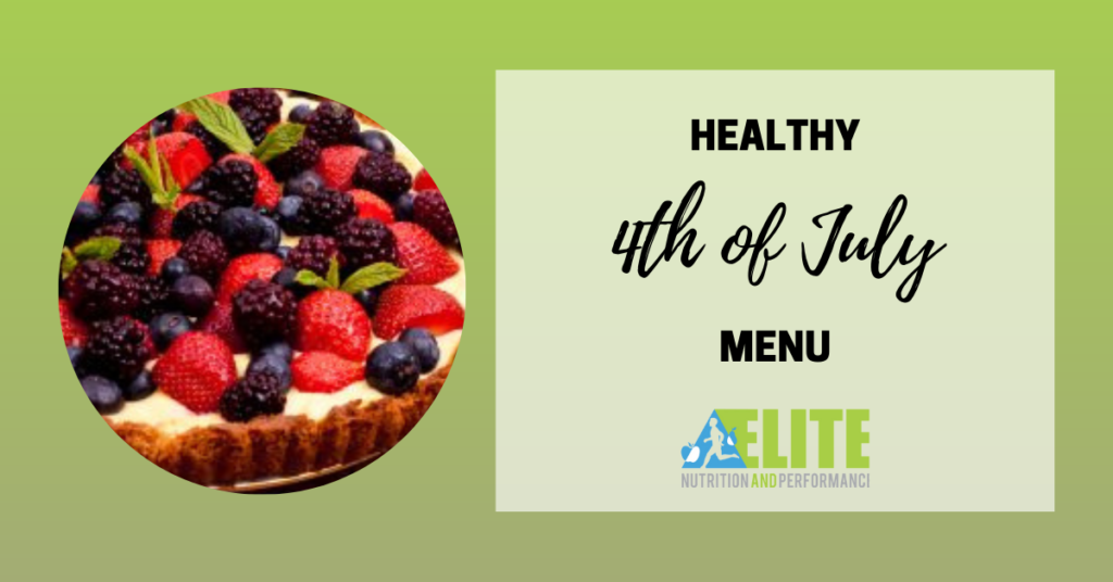 Healthy 4th of July Menu! - Elite Nutrition and Performance