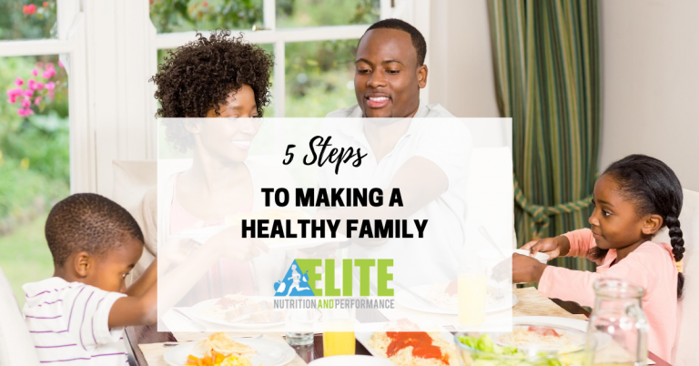 5 Steps to Making A Healthy Family - Elite Nutrition and Performance
